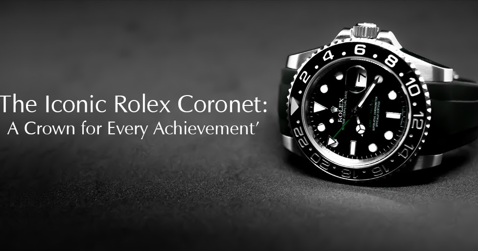 The Iconic Rolex Coronet – ‘A Crown for Every Achievement’