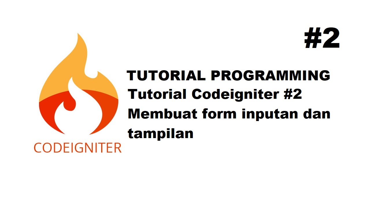 Tutorial Codeigniter #2 Membuat form inputan dan tampilan