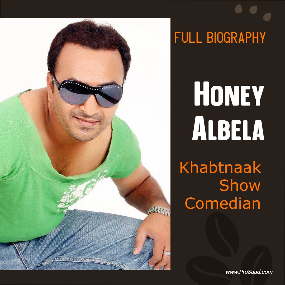 Honey Albela Wikipedia | Honey Albela Salary, Age, Family