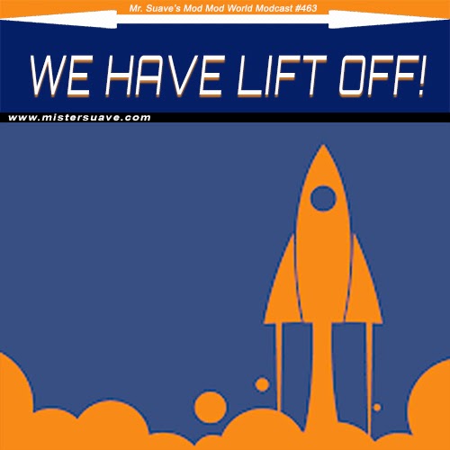 mr-suave-s-mod-mod-world-modcast-463-we-have-lift-off