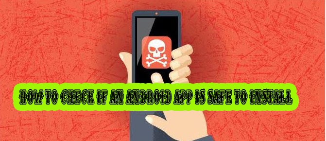 How to check if an Android App is Safe to Install 6 Way