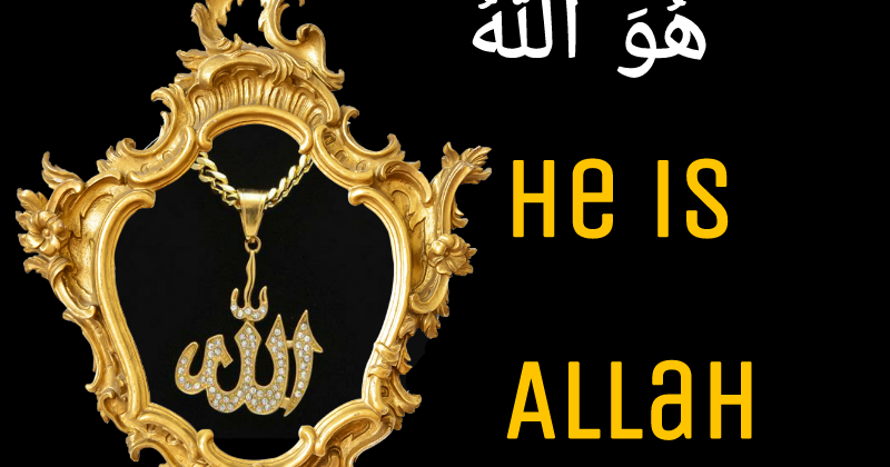 Islam: HE IS ALLAH