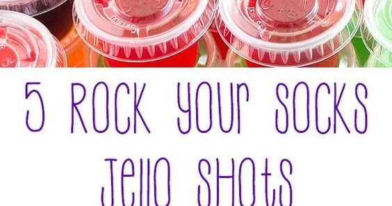 5 Rock Your Socks Jello Shots - Best Food