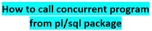 Oracle Application's Blog: How to call concurrent program from pl/sql ...