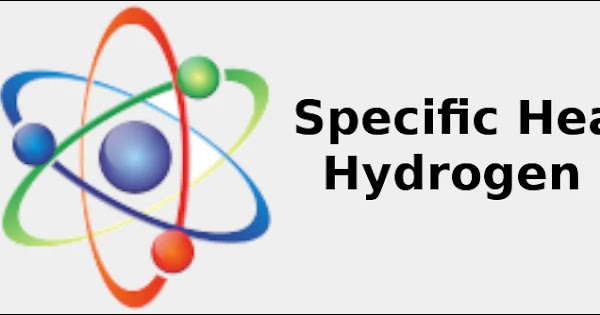 Specific Heat of Hydrogen (H) + Sources, Uses, Origin ... 2022