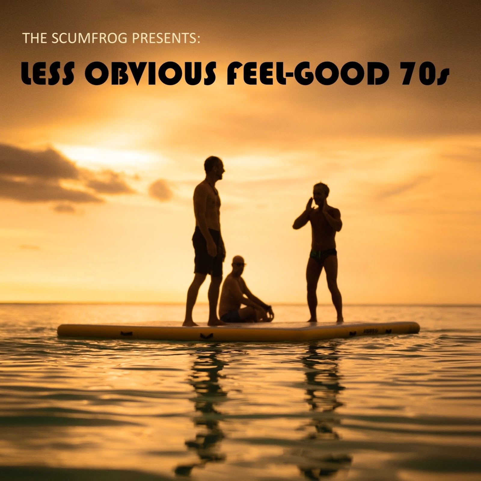 THE SCUMFROG PRESENTS: LESS OBVIOUS FEEL-GOOD 70s