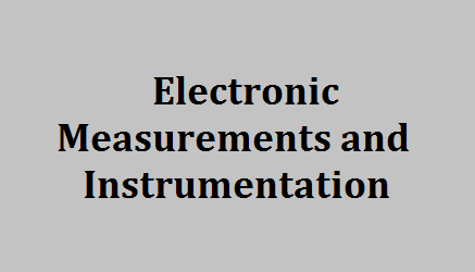 ELECTRONIC MEASUREMENTS AND INSTRUMENTATION(ece 3-2)