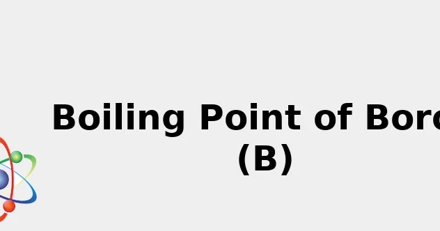 Boiling Point of Boron (B) [& Color, Uses, Discovery ... 2022