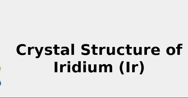 Crystal Structure of Iridium (Ir) [& Color, Uses, Discovery ... 2022