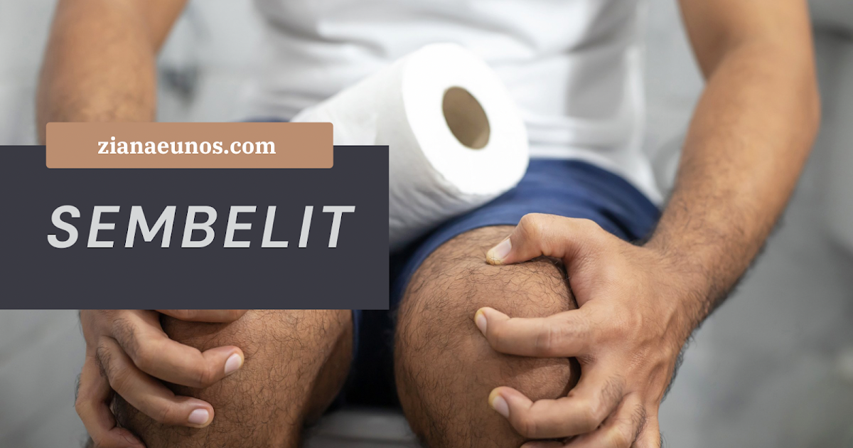 Sembelit, Tanda-tanda, Kesan dan Cara Merawatnya