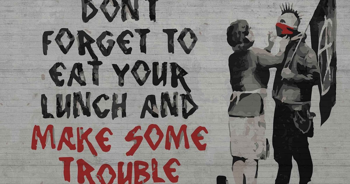 Don't Forget to Eat Your Lunch and Make Some Trouble