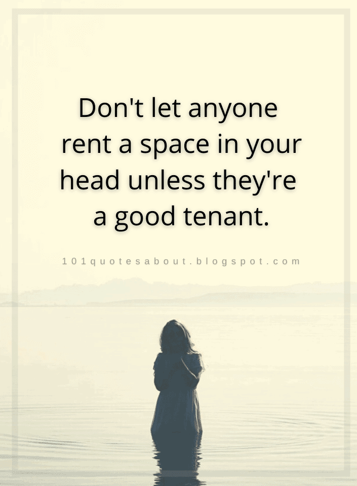 Don't let anyone rent a space in your head unless they're a good tenant ...
