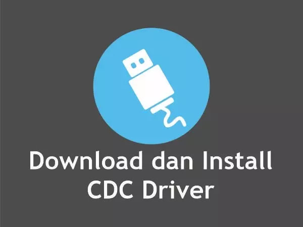 Download dan cara Install CDC USB Driver untuk Windows - ANDROID31