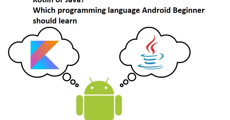 Kotlin Vs Java Which Programming Language Android Developers Should Learn In 2024