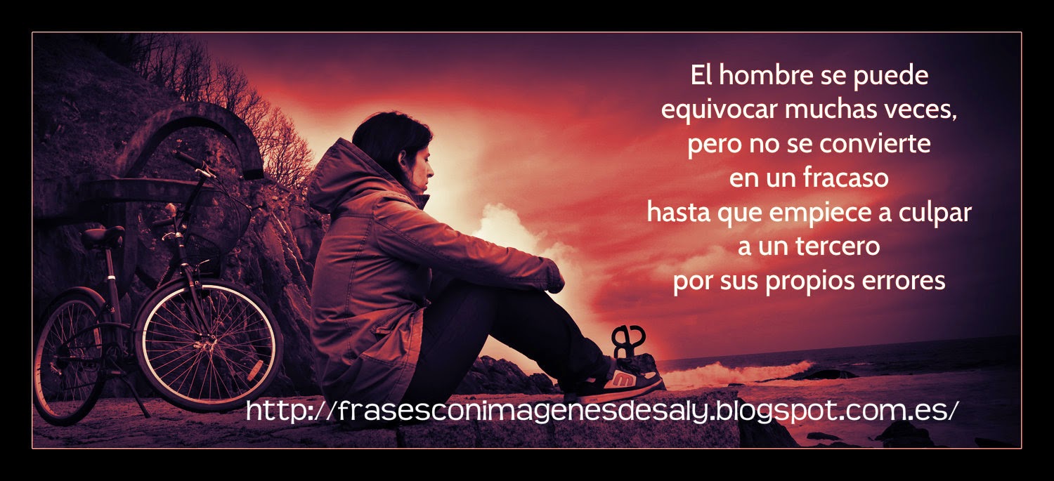 Frases con imágenes : El hombre se puede equivocar muchas veces, pero ...