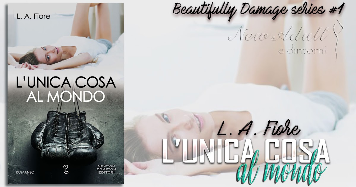 New Adult e dintorni: Recensione: L'UNICA COSA AL MONDO "Beautifully Damage series #1" di L. A ...