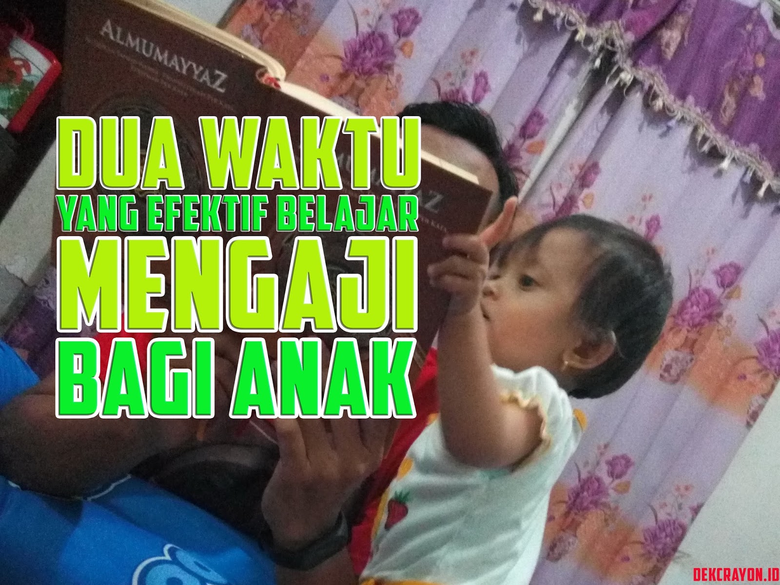 Dua Waktu Yang Efektif Belajar Mengaji Bagi Anak | dekCrayon tata ...