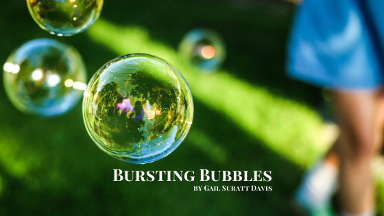 Thoughts from Another Home ©: Bursting Bubbles