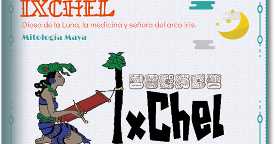 MaTe+TICas y ArTe: IXCHEL, diosa de la Luna, la Medicina y señora del arco iris. Mitología Maya.