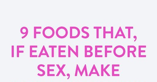The 9 Most Common Foods We Eat Before Sex — And Why We Eat Them