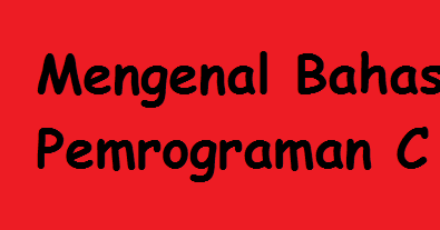 PENGENALAN PEMROGRAMAN BAHASA C DAN C++ DAN CONTOH KODING