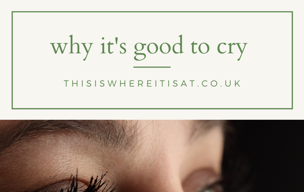 Why it's good to cry ~ THIS IS WHERE IT IS AT