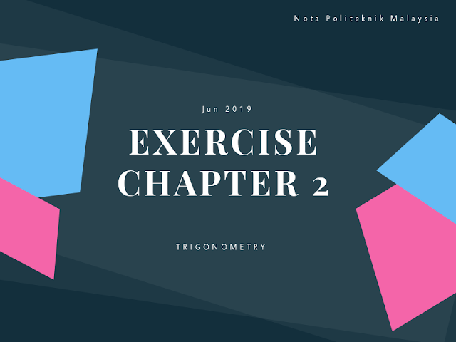 Semua EXERCISE | Chapter 2 | Trigonometry | DM10013 | Jun 2019 - Nota ... Semua EXERCISE | Chapter 2 | Trigonometry | DM10013 | Jun 2019 - Nota ...