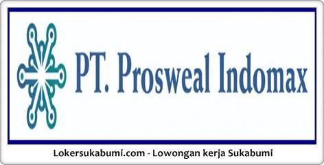 Lowongan Kerja PT Prosweal Indomax Sukabumi 2024