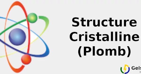 Structure Cristalline ☢️ (Plomb, Pb) 2022