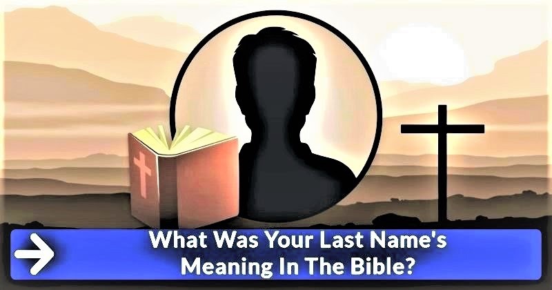 What Was Your Last Name s Meaning In The Bible What Was Your Last Name s Meaning In The Bible what-was-your-last-name-s-meaning-in-the-bible-what-was-your-last-name-s-meaning-in-the-bible