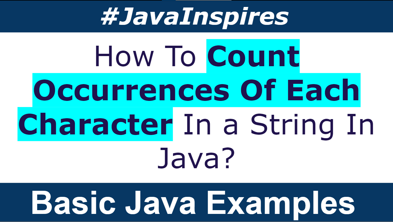 How To Count Occurrences Of Each Character In A String In Java Java Basic Examples Java