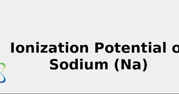 Ionization Potential of Sodium (Na) [& Color, Uses, Discovery ... 2022