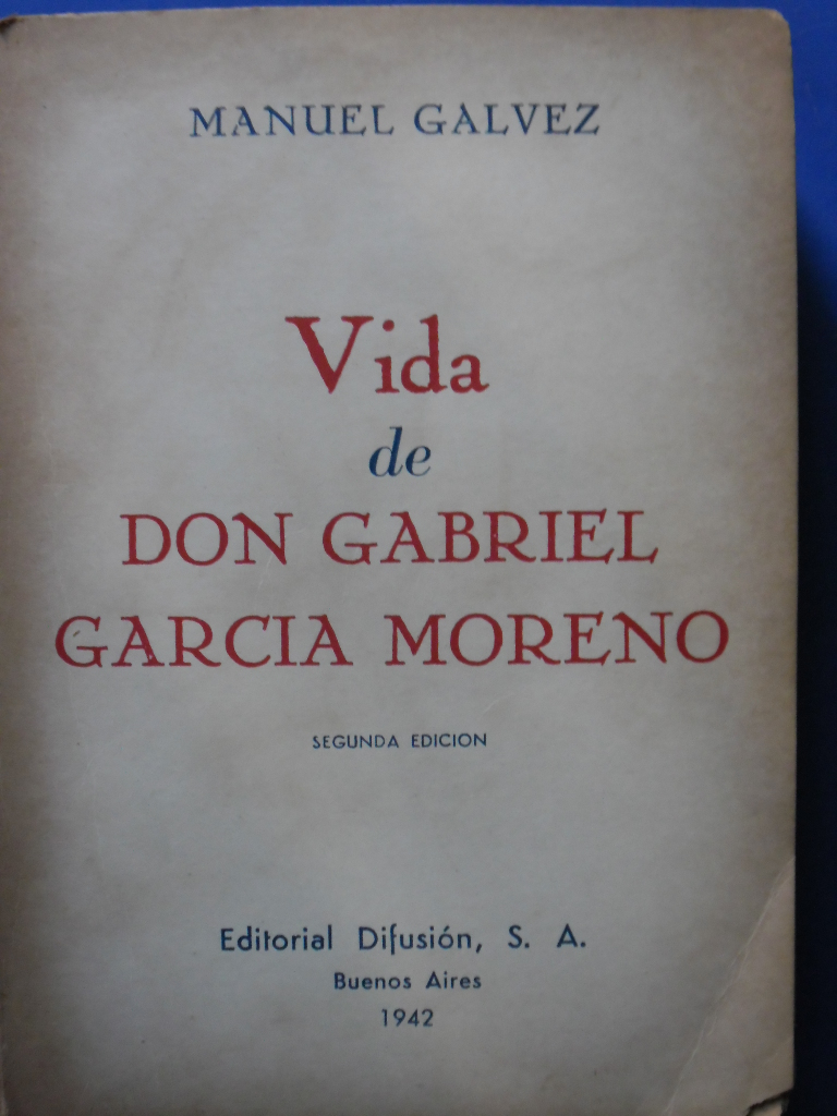 LA PLUMA LIBROS: VIDA DE DON GABRIEL GARCIA MORENO - MANUEL GALVEZ
