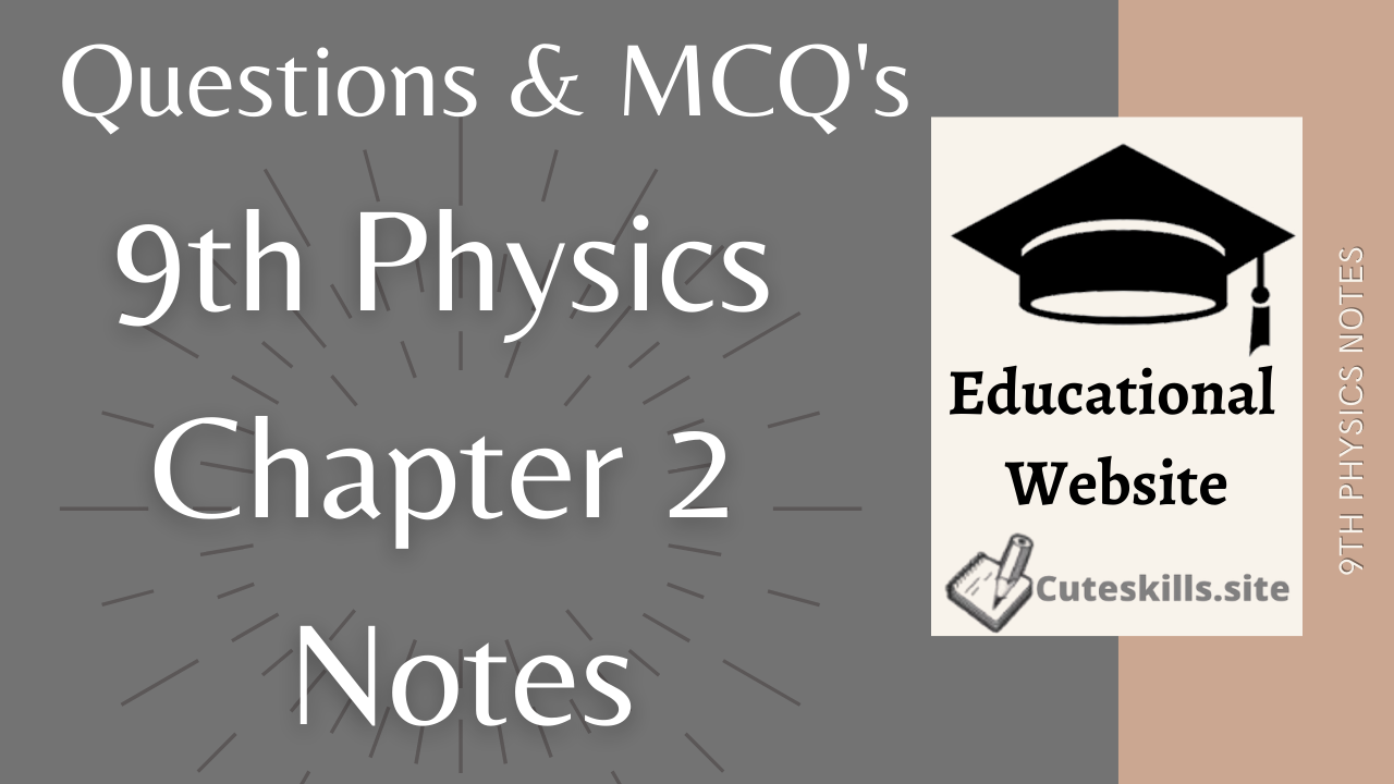9th Class Physics Chapter 2 Notes - MCQs, Questions and Numericals pdf 9th Class Physics Chapter 2 Notes - MCQs, Questions and Numericals pdf