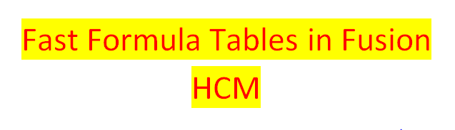 Oracle Application's Blog: Fast Formula Tables in Fusion HCM