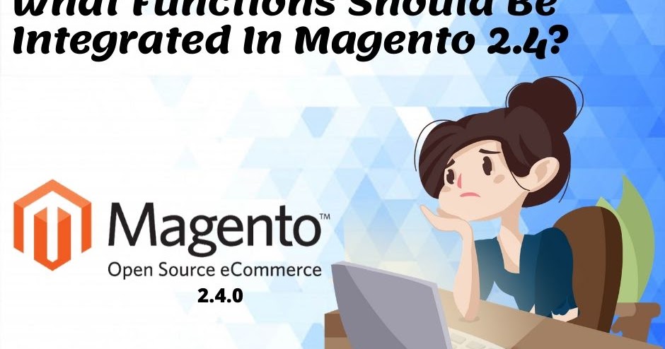 What Functions Should Be Integrated In Magento 2.4?