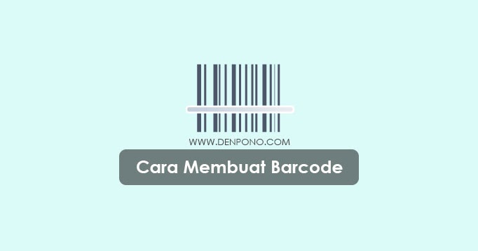 4 Cara Mudah Membuat Barcode Sendiri di Android dan Laptop - Denpono Blog