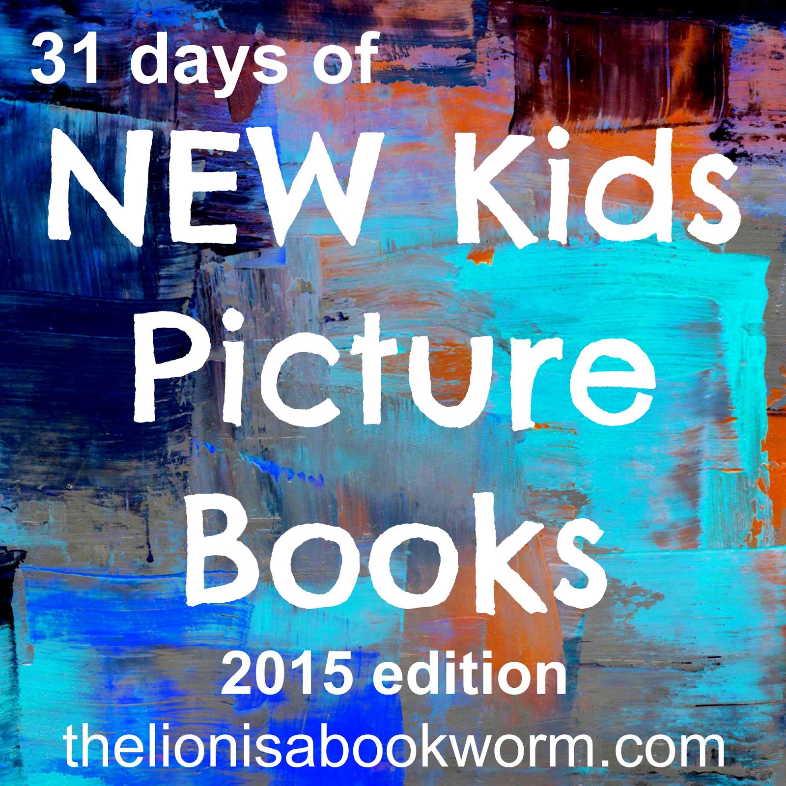 The Lion is a Bookworm: 31 Days of NEW Kids Picture Books: 2015 edition