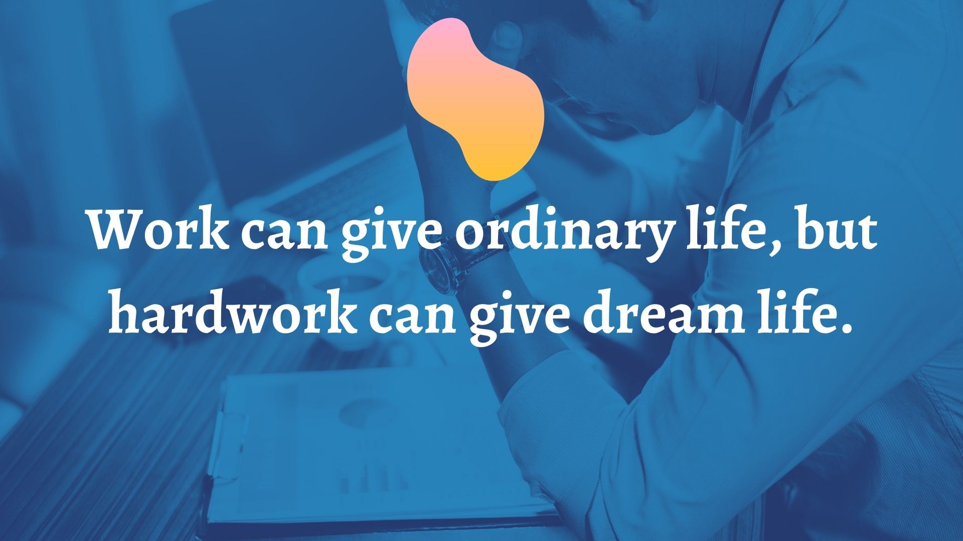 10 hard work quotes that will inspire you to take actions