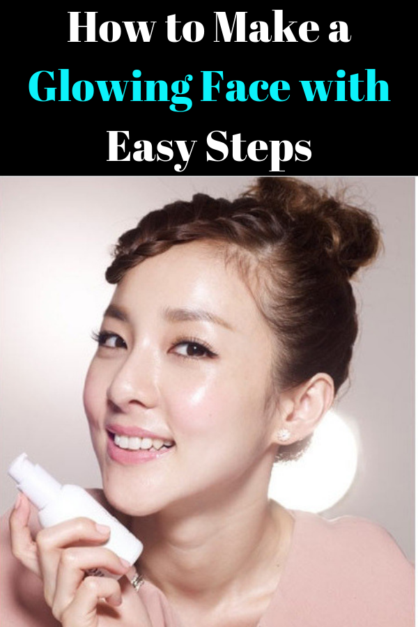 How to Make a Glowing Face with Easy Steps - The Herbal Medicine