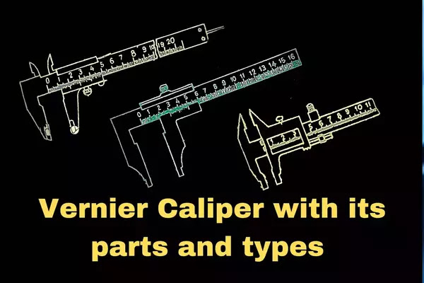 Vernier Caliper with its parts, types and applications