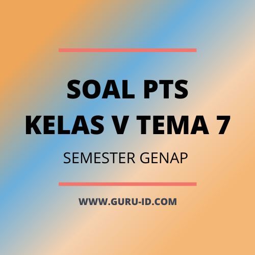 Soal PTS Kelas 5 Tema 7 dan Kunci Jawaban Tahun 2021 - Modul Ajar Kurikulum Merdeka
