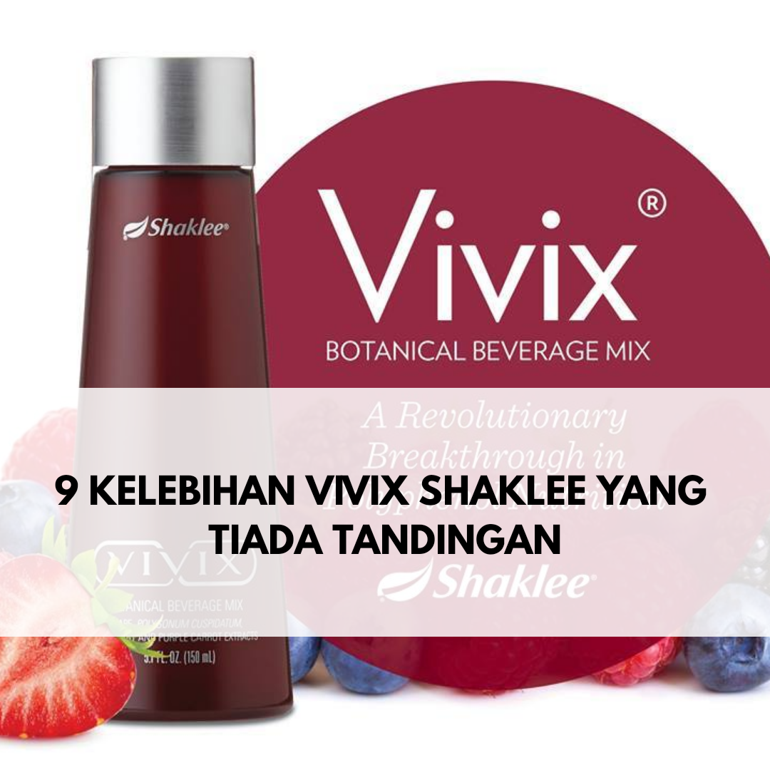 9 Kelebihan Vivix Shaklee Yang Tiada Tandingannya
