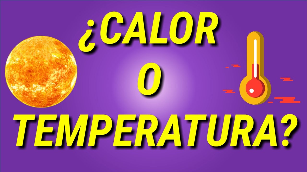 ¿Cuál es la DIFERENCIA entre CALOR y TEMPERATURA?