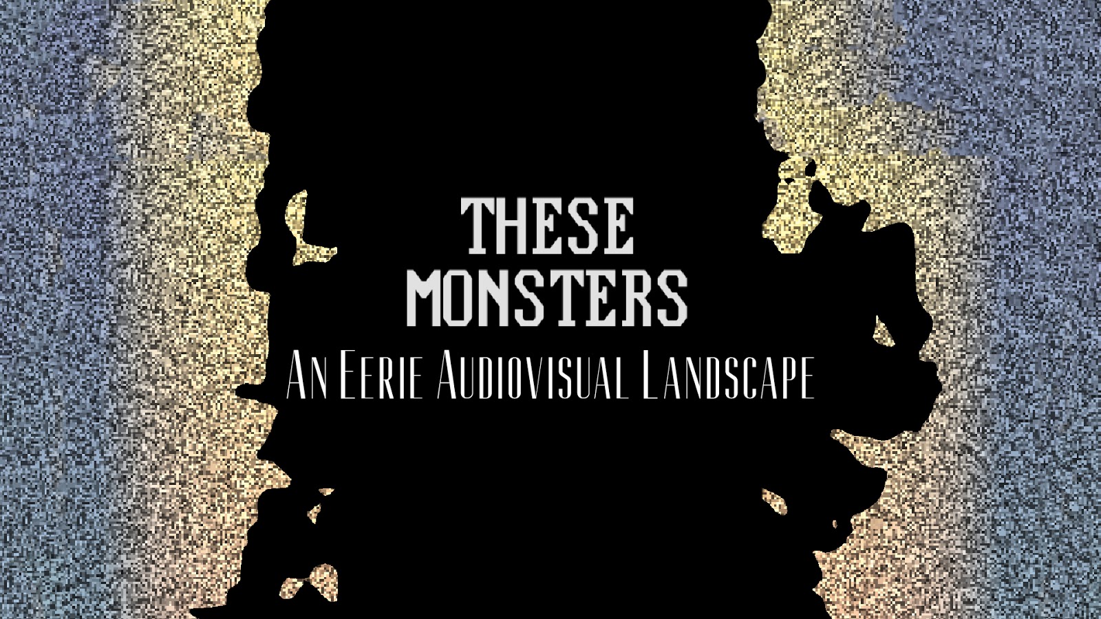 These Monsters: An Eerie Audiovisual Landscape