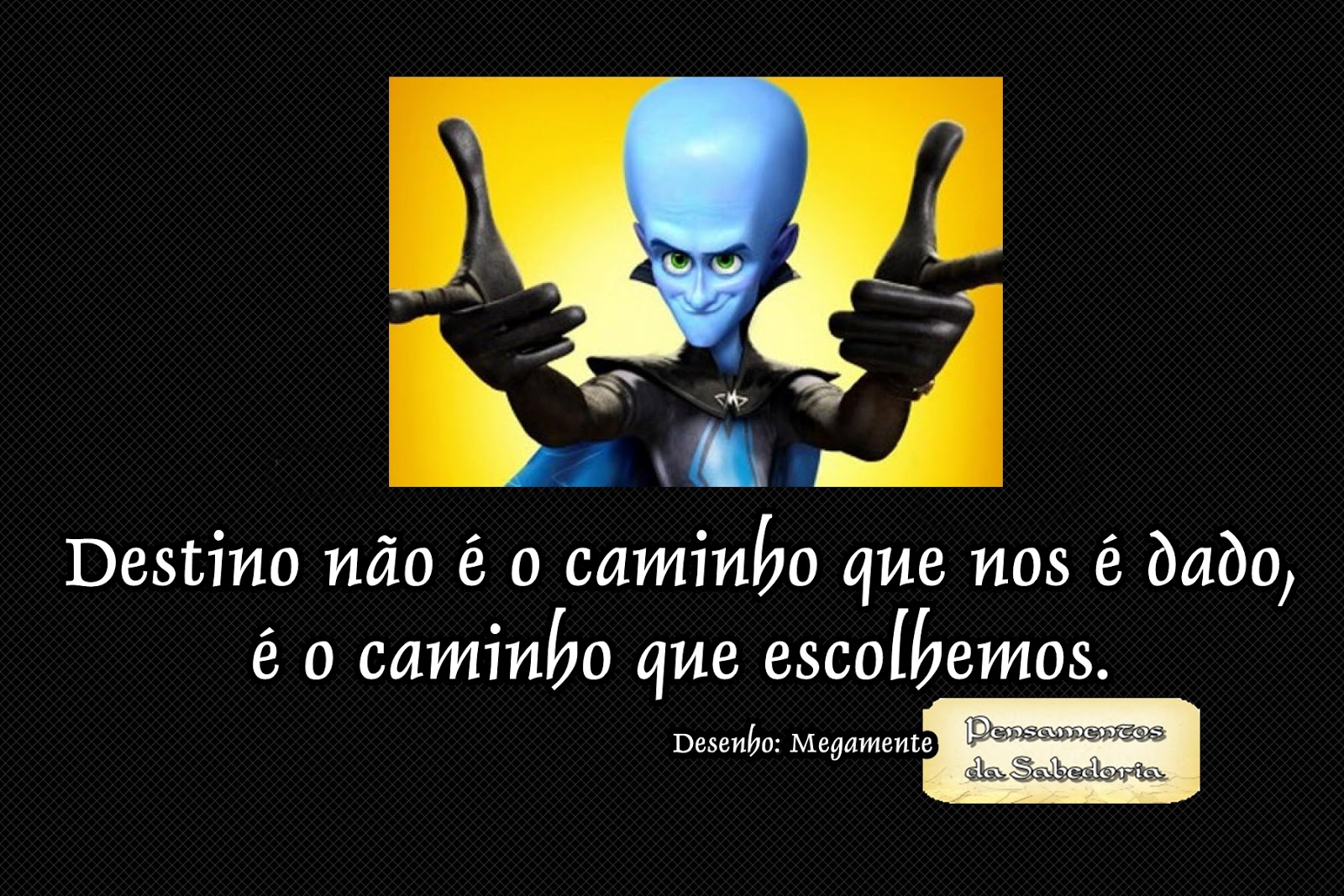 Pensamentos da Sabedoria: Frases de desenho: Megamente