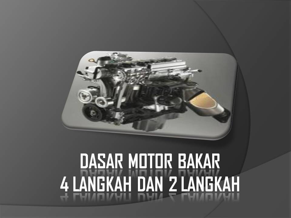 BELAJAR OTOMOTIF: DASAR MOTOR BAKAR 4 LANGKAH DAN 2 LANGKAH