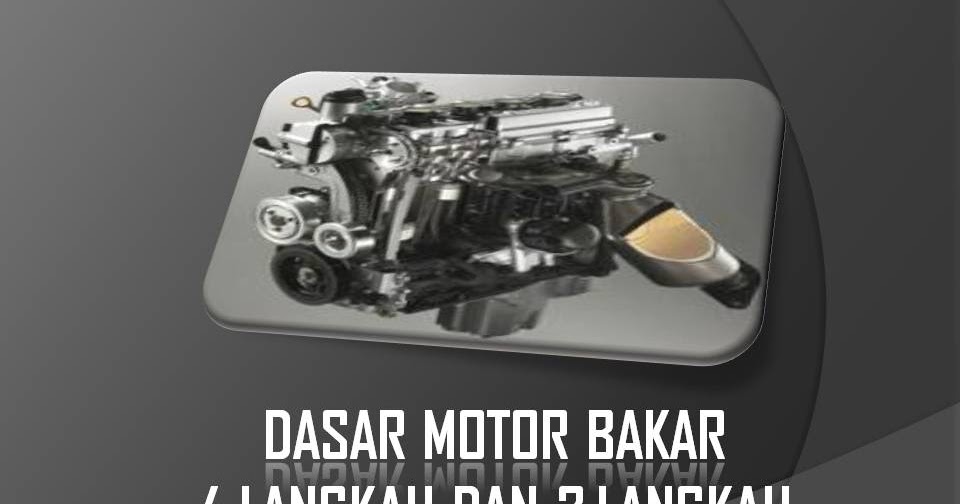 BELAJAR OTOMOTIF: DASAR MOTOR BAKAR 4 LANGKAH DAN 2 LANGKAH
