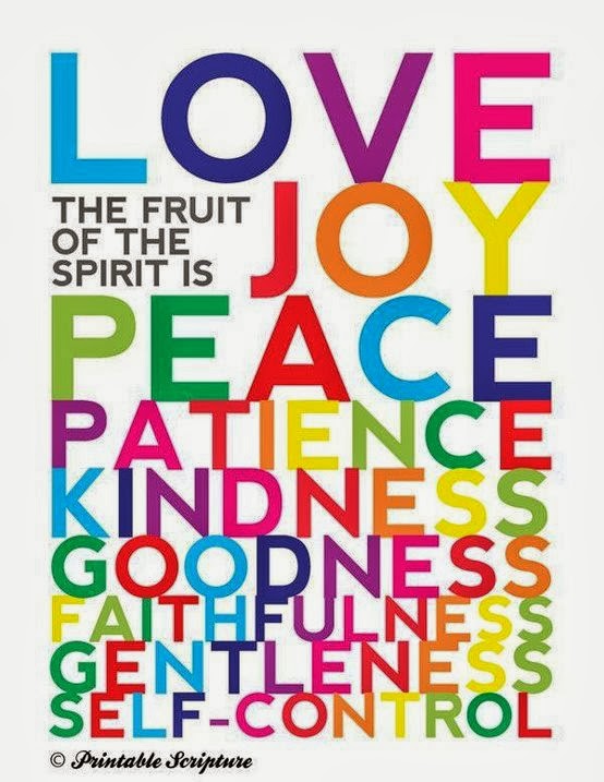 But the fruit of the Spirit is love, joy, peace, forbearance, kindness ...