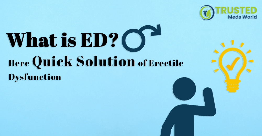 What Is Erectile Dysfunction? Is There A Quick Solution For It!